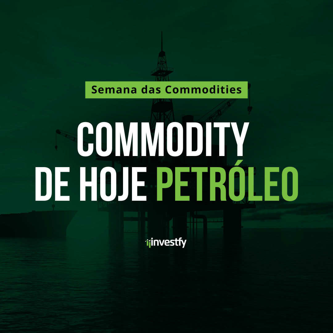 Semana das Commodities: Petróleo - Investfy