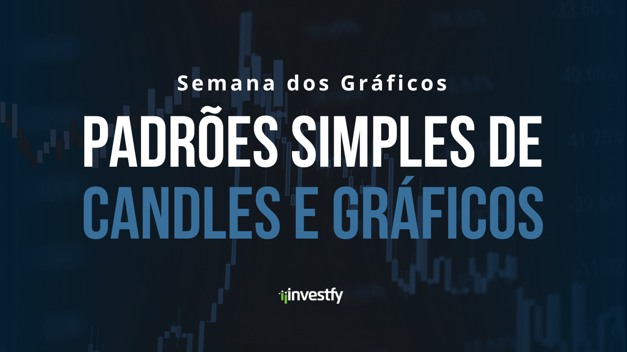 Padrões Simples de Candles e Gráficos - Investfy